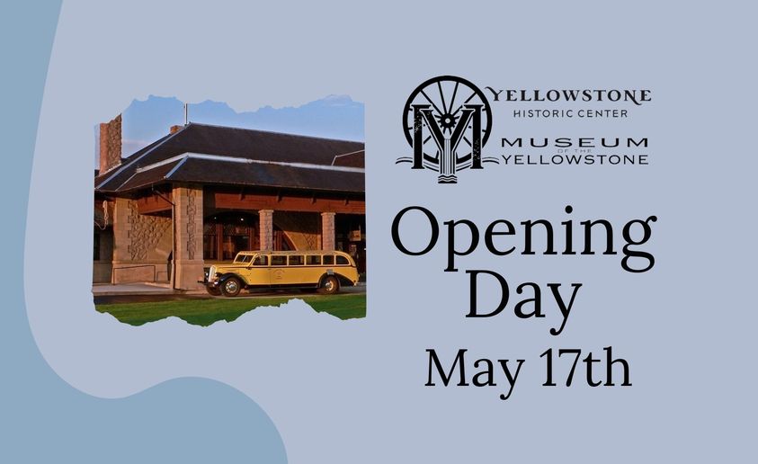 Museum of the Yellowstone Opens for the Season - Destination Yellowstone